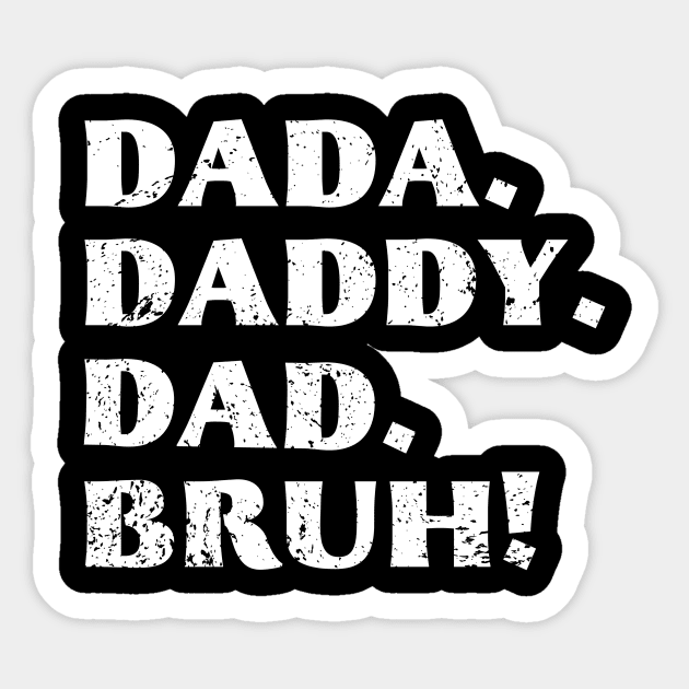 Dada Daddy Dad Bruh, Fathers Day - Dada Daddy Dad Bruh Fathers Day - Sticker | TeePublic